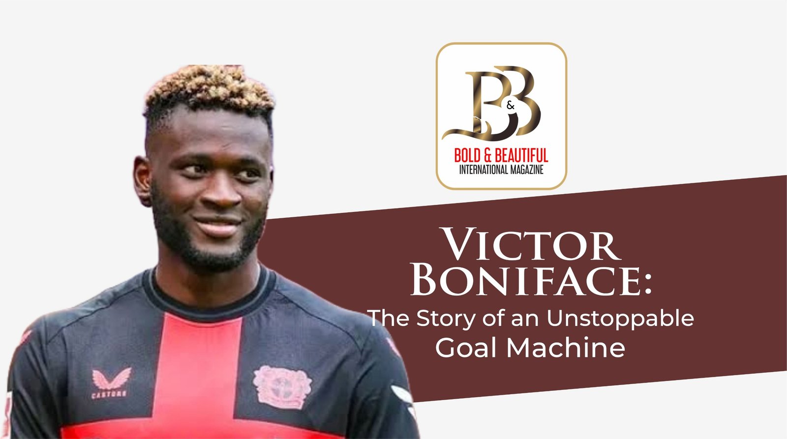 Victor Boniface: The Story of an Unstoppable Goal Machine - Bold and ...