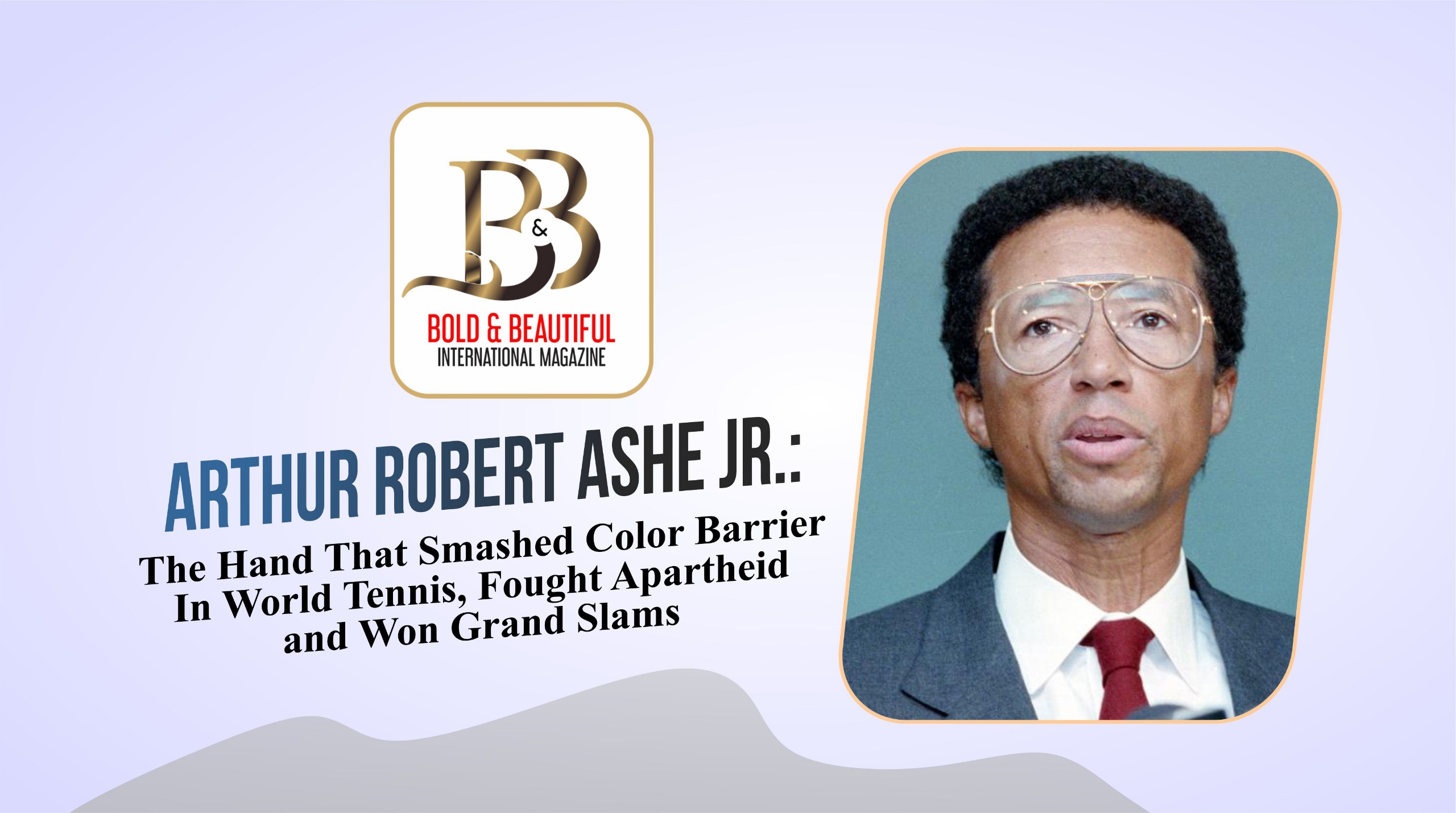 Arthur Robert Ashe Jr.: The Hand That Smashed Color Barrier In World ...