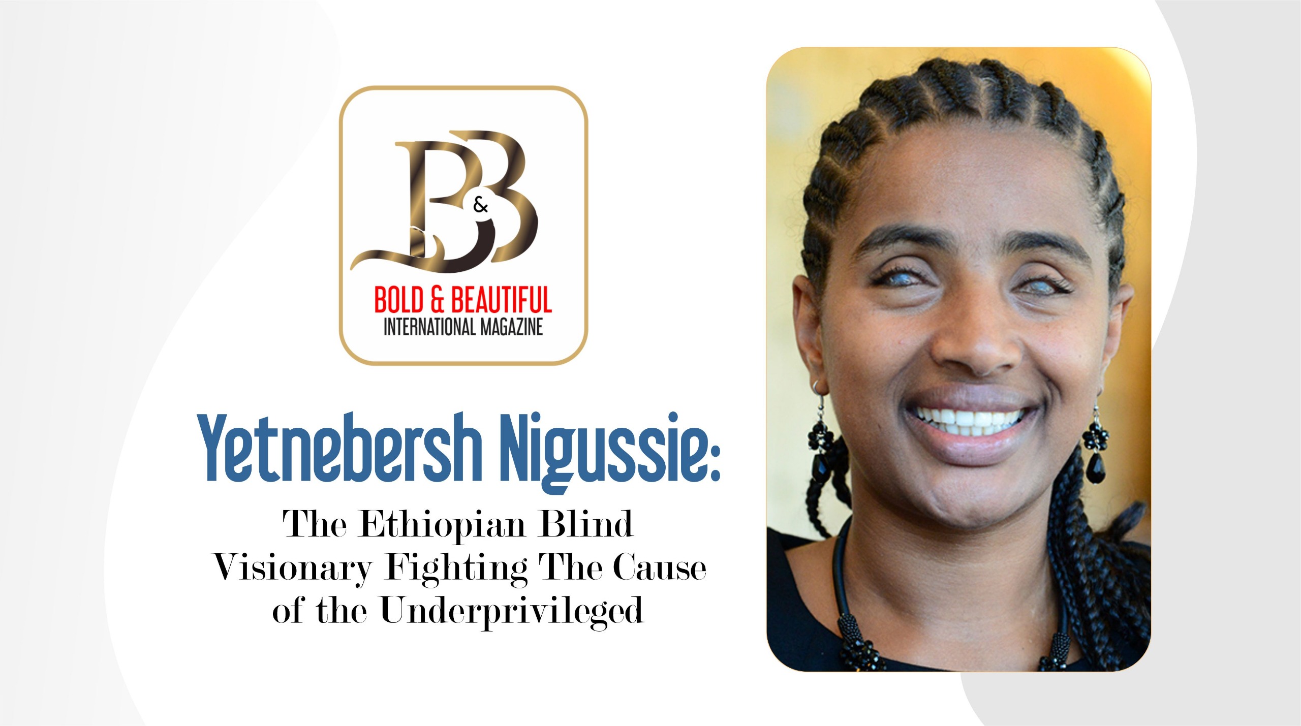 Yetnebersh Nigussie: The Ethiopian Blind Visionary Fighting The Cause ...