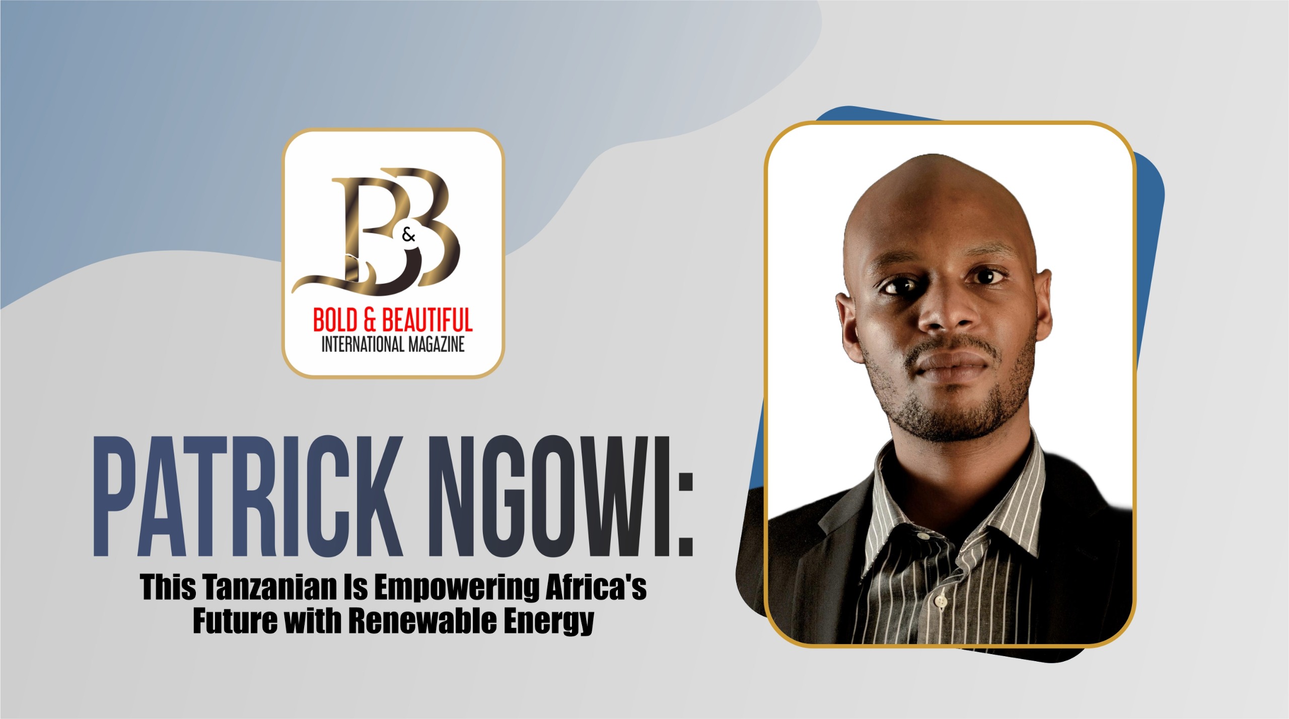 Patrick Ngowi: This Tanzanian Is Empowering Africa's Future with ...